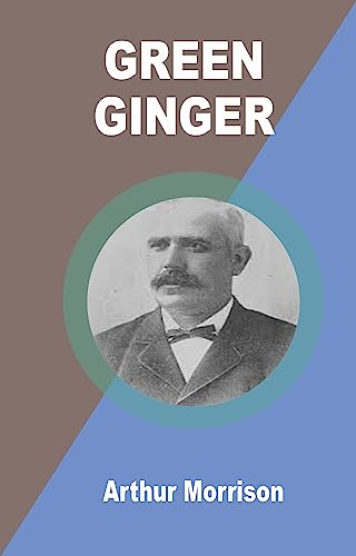 Green Ginger eBook : Arthur Morrison: Amazon.in: Kindle Store