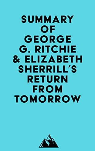 Amazon.com: Summary of George G. Ritchie & Elizabeth Sherrill's Return ...
