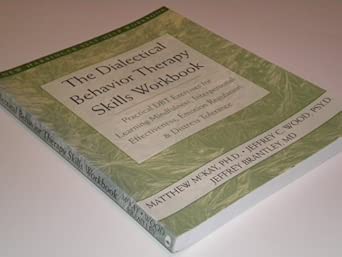 The Dialectical Behavior Therapy Skills Workbook: Practical DBT ...