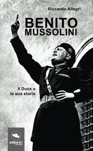 Amazon.com: Benito Mussolini: Il Duce e la sua storia (Italian Edition ...