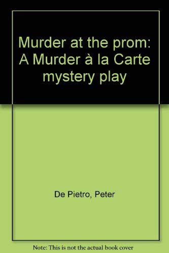 Murder at the prom (A murder a la carte mystery play): DePietro, Peter ...