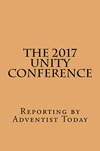 The 2017 Unity Conference: Reporting by Adventist Today - Kindle ...
