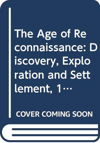 The Age of Reconnaissance: Discovery, Exploration and Settlement, 1450 ...
