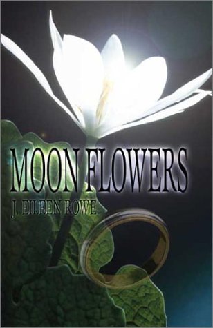 Moon Flowers: Rowe, Eileen J.: 9781591298359: Amazon.com: Books