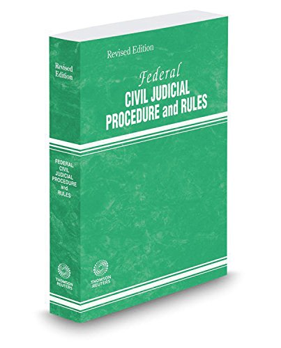 Federal Civil Judicial Procedure and Rules, 2017 revised ed.: Thomson ...