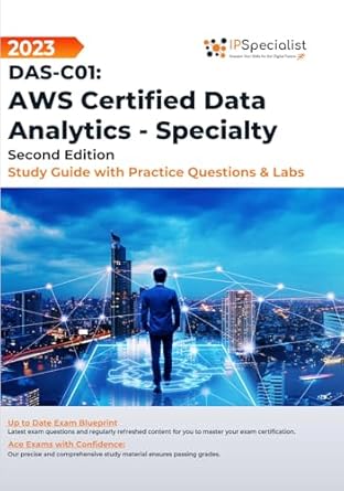 DAS-C01: AWS Certified Data Analytics - Specialty Study Guide With Practice Questions & Labs ...
