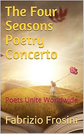 The Four Seasons Poetry Concerto: Poets Unite Worldwide (Poetry for the ...