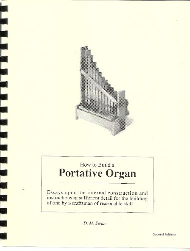 How To Build a Portative Organ : Essays upon the internal construction ...