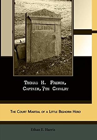 Thomas H. French, Captain, 7th Cavalry: Amazon.co.uk: Harris, Ethan ...