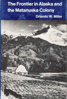 The frontier in Alaska and the Matanuska Colony (Yale Western Americana ...