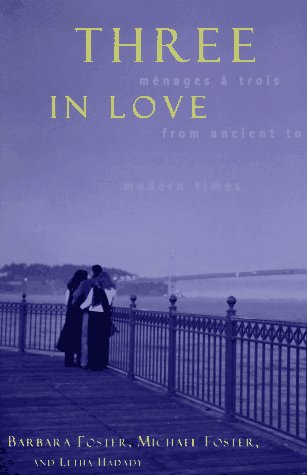 Three in Love: Menages a Trois from Ancient to Modern Times: Foster ...
