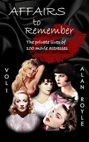 Affairs To Remember Volume 1: The Private Lives Of 100 Movie Actresses ...