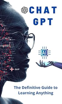 Amazon.co.jp: ChatGPT: The Definitive Guide to Learning Anything (Exploring and Discovering ...