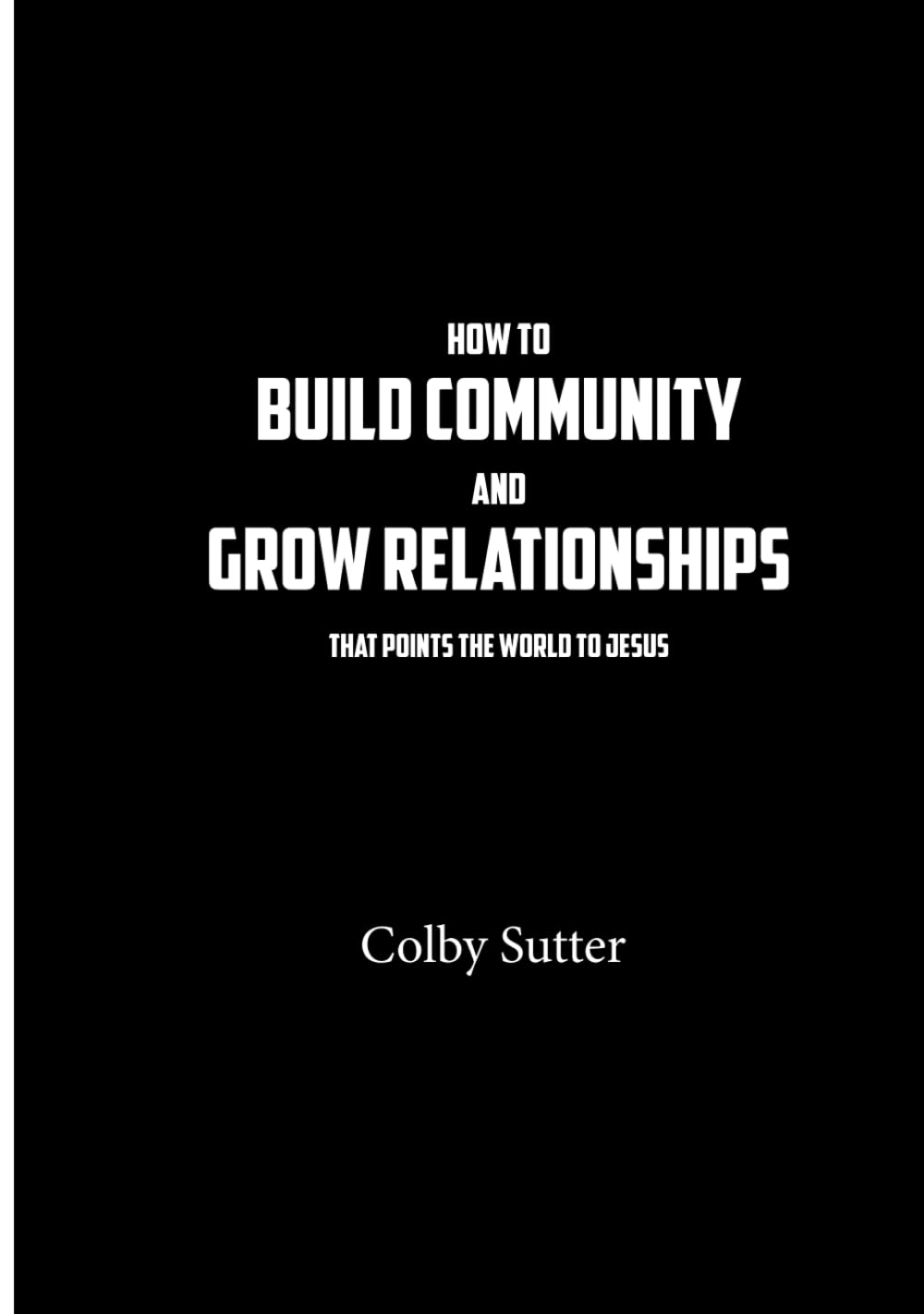 How to Build Community and Grow Relationships: That points the world to ...