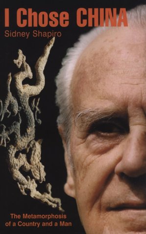 I Chose China: The Metamorphosis of a Country and a Man: Shapiro, Sidney: 9780781807593: Amazon ...