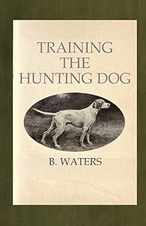 Training the Hunting Dog: Waters, B: 9781482627428: Amazon.com: Books