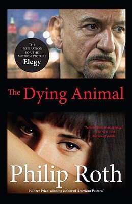 The Dying Animal (Movie Tie-In Edition/Elegy) [DYING ANIMAL (MOVIE TIE ...