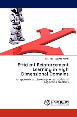 Efficient Reinforcement Learning in High Dimensional Domains: An ...