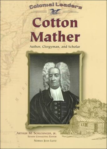 Cotton Mather: Author, Clergyman, and Scholar (Colonial Leaders): Lutz ...