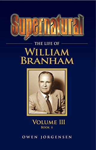 Amazon.com: Supernatural - The Life of William Branham, Volume III ...