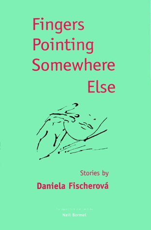 Fingers Pointing Somewhere Else: Fischerová, Daniela, Bermel, Neil ...