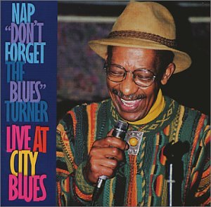 Turner, Nap - Nap "Don't Forget the Blues" Turner Live at City Blues ...
