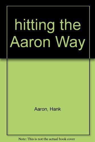 Hitting the Aaron way: Aaron, Hank: 9780133924077: Amazon.com: Books