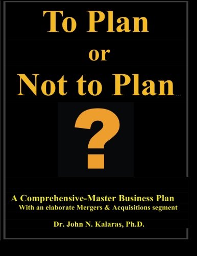 To Plan Or Not To Plan: A Comprehensive-Master Business Plan | Amazon ...
