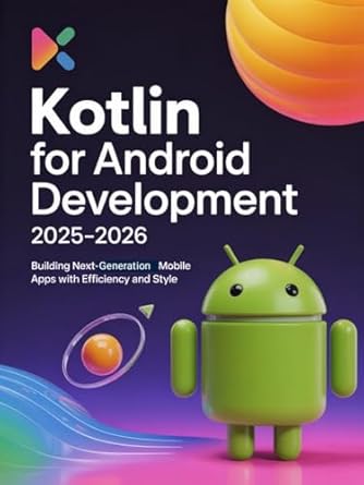 Kotlin for Android Development 2025–2026: Building Next-Generation ...