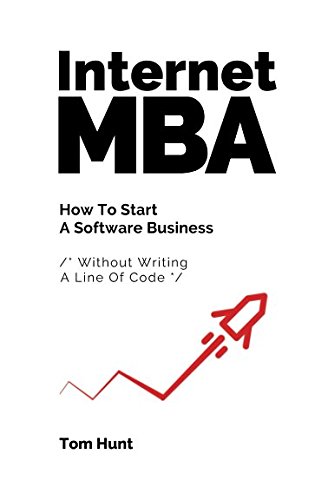 Amazon.com: Internet MBA: How To Start A Software Business (Without ...