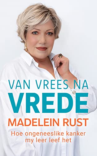 Van vrees na vrede: Hoe my ongeneeslike kanker my leer leef het ...