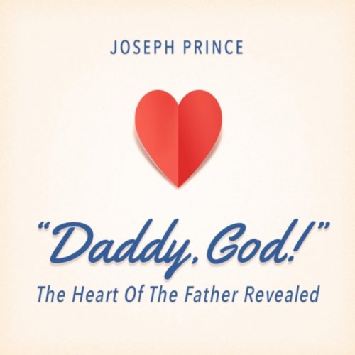 Amazon.com: Daddy, God!: The Heart of the Father Revealed : Joseph ...