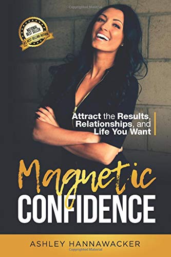 Magnetic Confidence: Attract the Results, Relationships and Life You ...