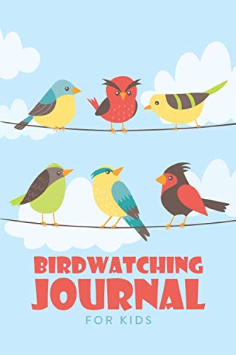 Bird Watching Journal For Kids: Birding Log Book For Children. Nature ...