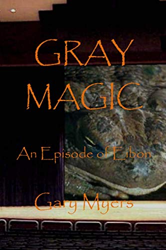 Gray Magic: An Episode of Eibon: Myers, Gary, Myers, Gary ...