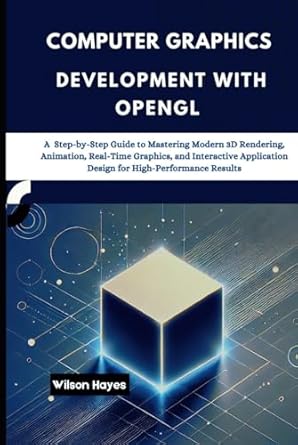 Amazon.com: Computer Graphics Development with OpenGL: A Step-by-Step Guide to Mastering Modern ...