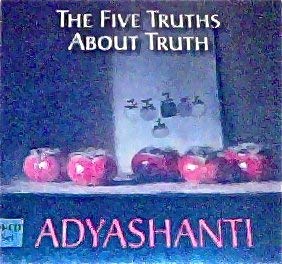 Amazon.com: The Five Truths About Truth: 9781933986074: Adyashanti: Books