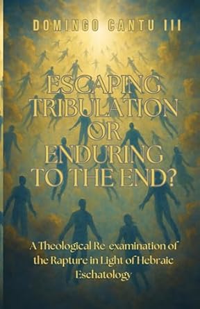 Escaping Tribulation Or Enduring To The End?: A Theological Re ...