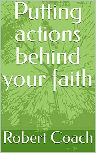 What Does The Bible Say About Putting Faith Into Action - The Witness