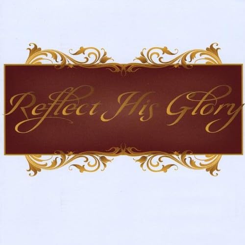 Amazon.com: Reflect His Glory: CDs & Vinyl