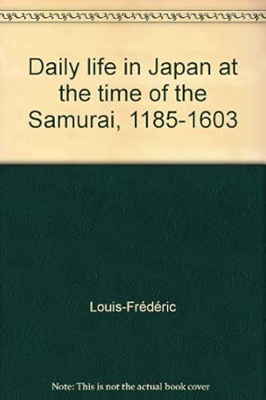 Daily life in Japan at the time of the Samurai, 1185-1603: Amazon.co.uk ...