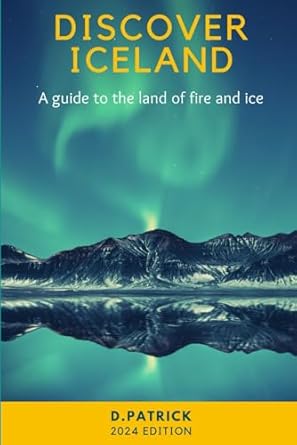 Discover Iceland: A Guide to the Land of Fire and Ice : Patrick, D ...