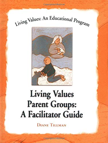 Living Values Parent Groups: A Facilitator Guide: Tillman, Diane ...