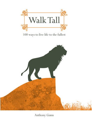 Walk Tall: 100 Ways To Live Life To The Fullest: Gunn, Anthony ...