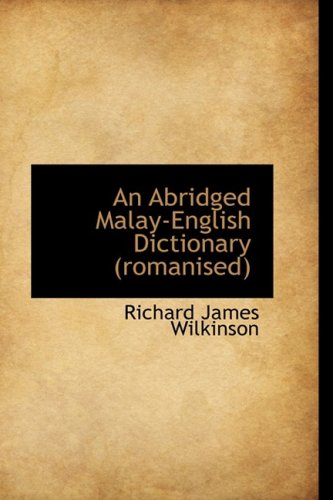 An Abridged Malay-English Dictionary (romanised): Wilkinson, Richard ...