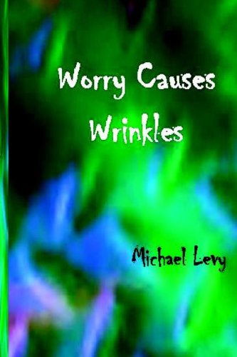 Worry Causes Wrinkles: Levy, Michael: 9780966806953: Amazon.com: Books