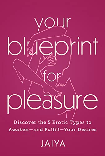 Your Blueprint for Pleasure: Discover the 5 Erotic Types to Awaken—and ...