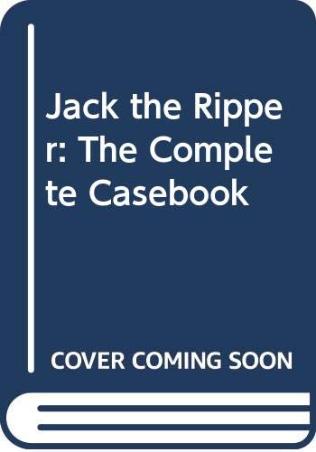 Jack the Ripper: The Complete Casebook: Donald Rumbelow, Colin Wilson ...