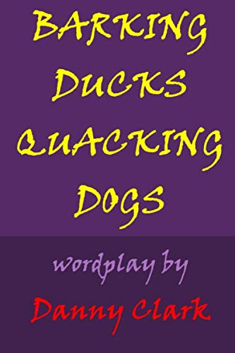 Barking Ducks Quacking Dogs: Clark, Danny: 9781700398277: Amazon.com: Books