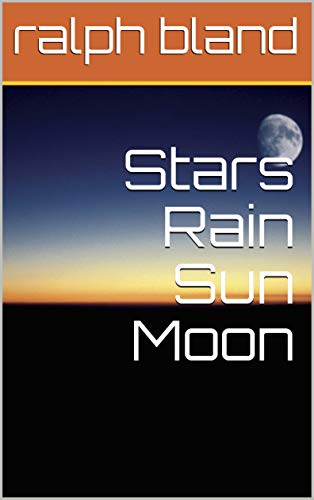 Stars Rain Sun Moon - Kindle edition by bland, ralph. Literature ...